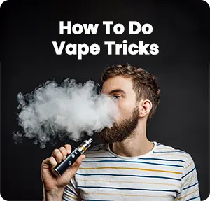 How to Do Vape Tricks: Beginner's Guide to Vape Tricks
